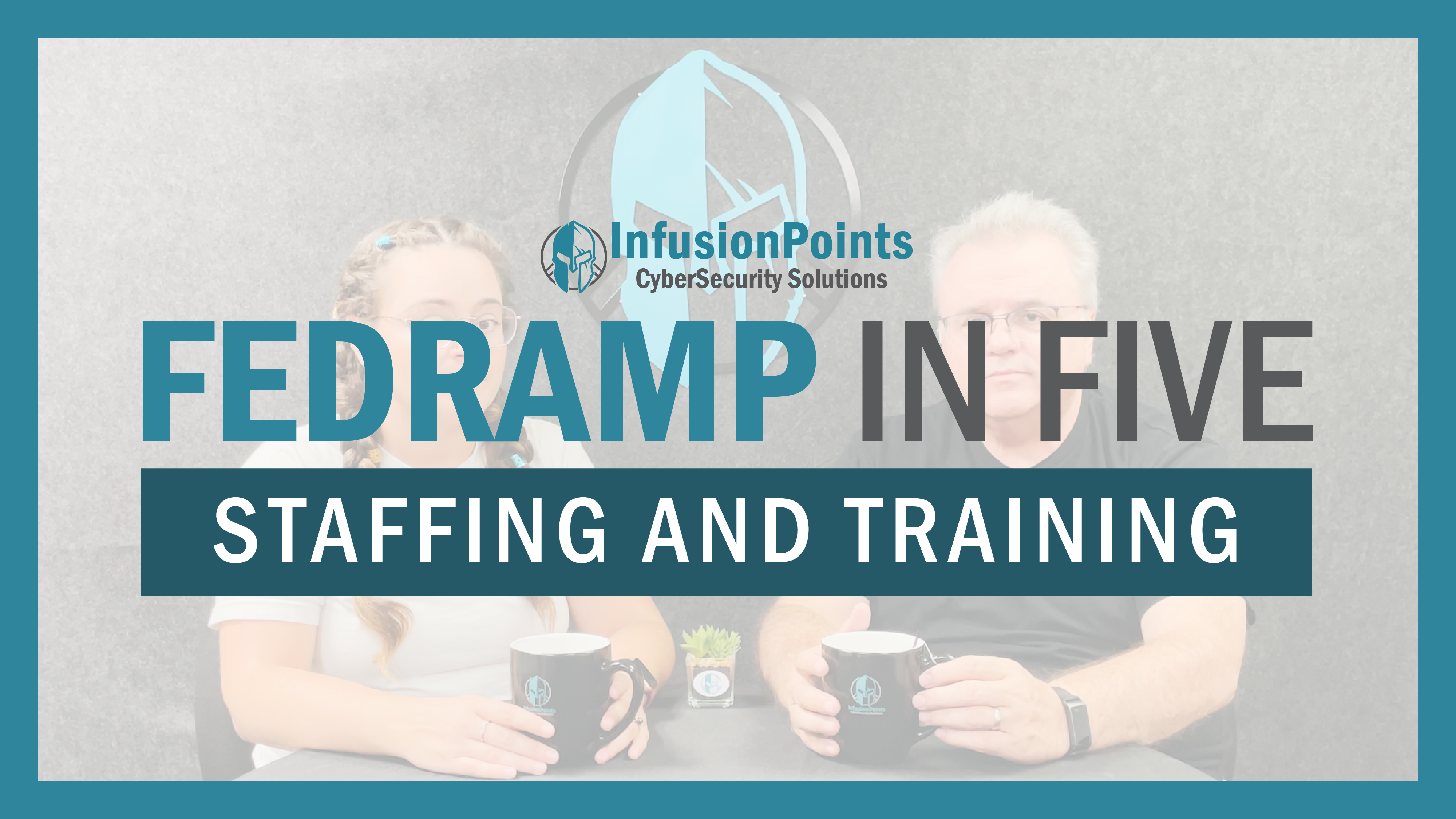FedRAMP in 5 - Staffing and Training | InfusionPoints