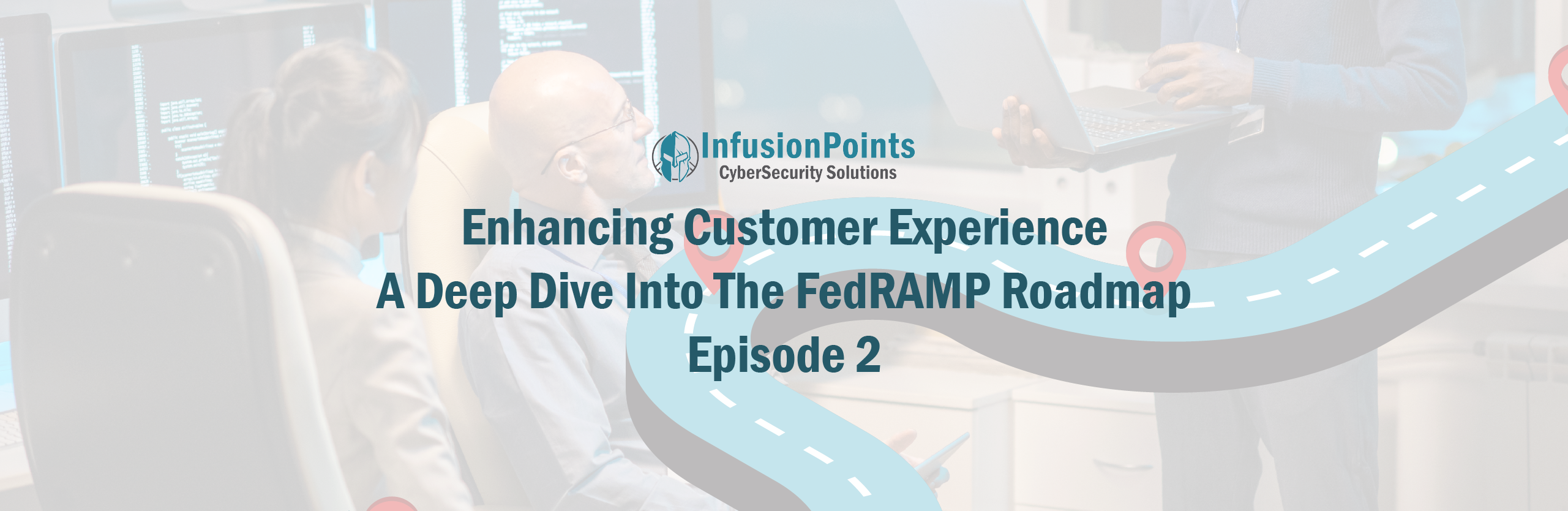 Enhancing Customer Experience -- A Deep Dive Into The FedRAMP Roadmap Episode 2 | InfusionPoints
