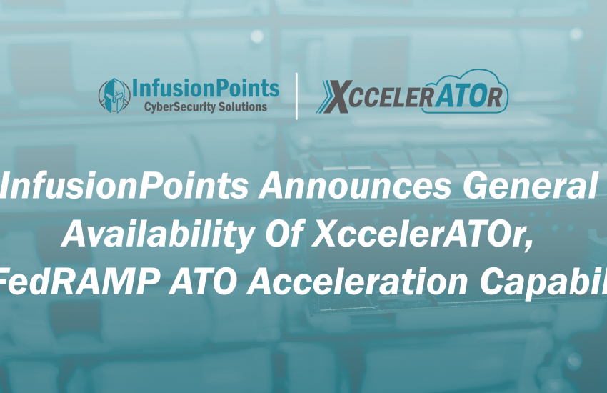 InfusionPoints Announces General Availability of XccelerATOr, a FedRAMP ...
