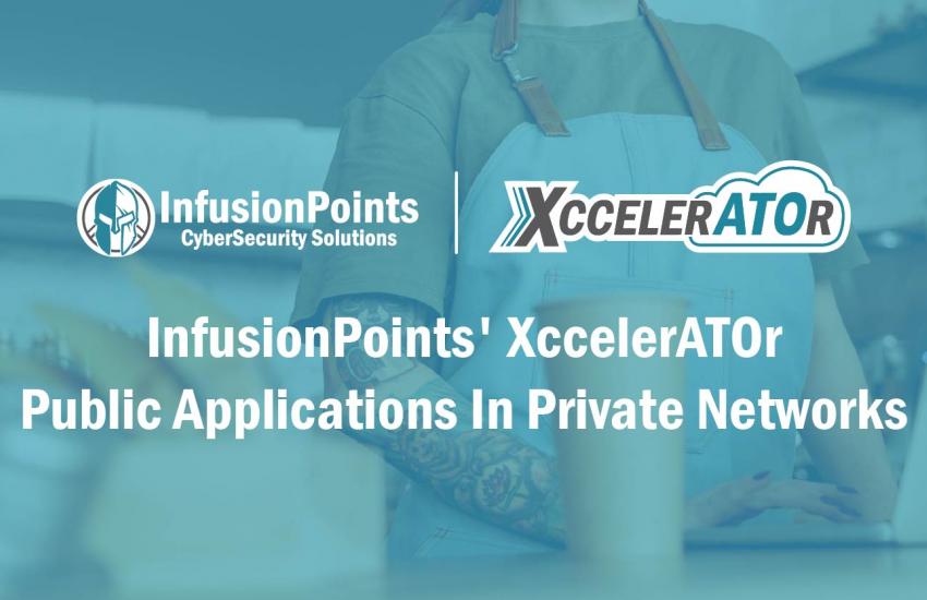 InfusionPoints' XccelerATOr Public Applications in Private Networks ...