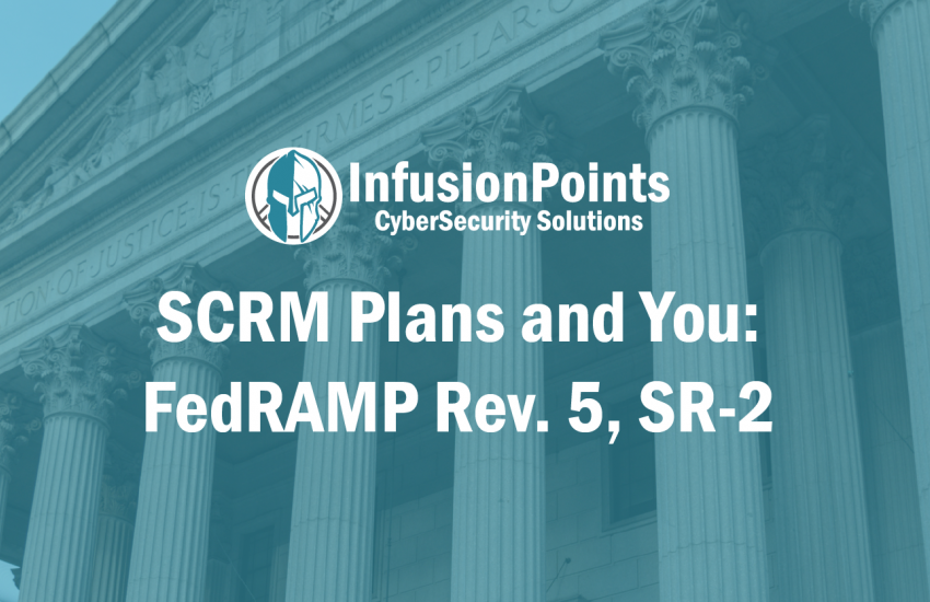 SCRM Plans and You: FedRAMP Rev.5, SR-2 | InfusionPoints
