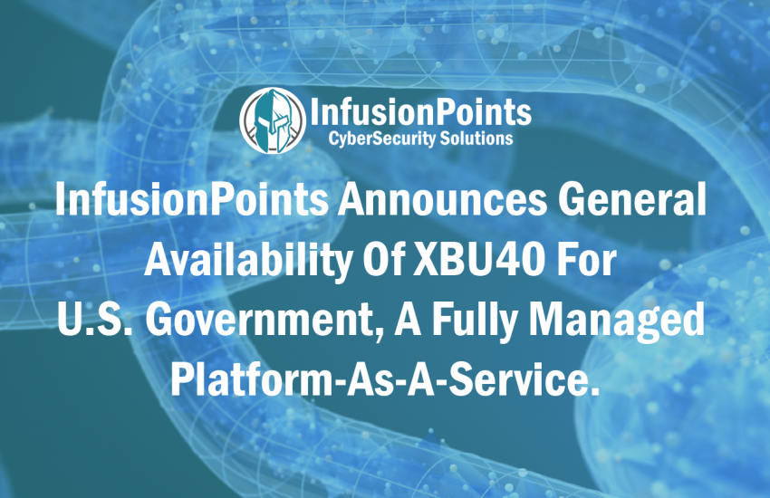 InfusionPoints announces General Availability of XBU40 for U.S. Government, a fully managed ...