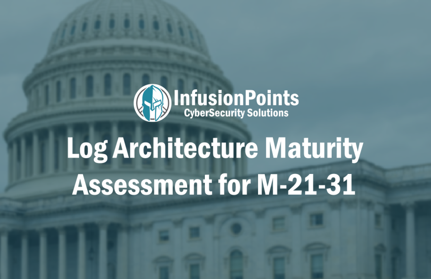 Log Architecture Maturity Assessment for M-21-31 | InfusionPoints