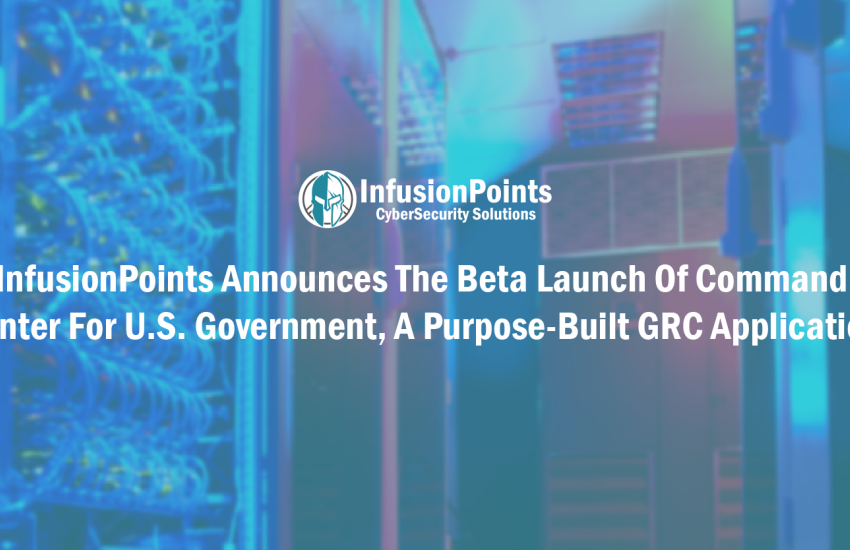 InfusionPoints Announces the Beta Launch Of Command Center For U.S. Government, A Purpose-Built ...